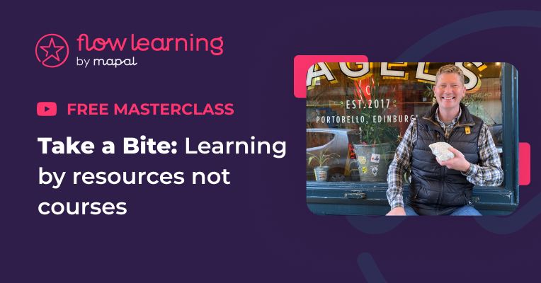 Free Masterclass: Take a Bite: Learning by resources not courses