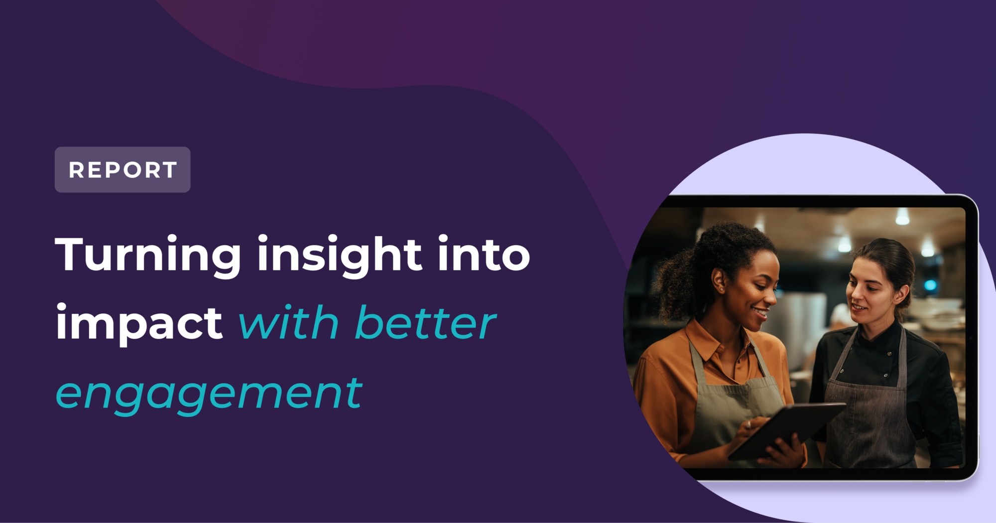[Report] Turning insight into impact with better engagement